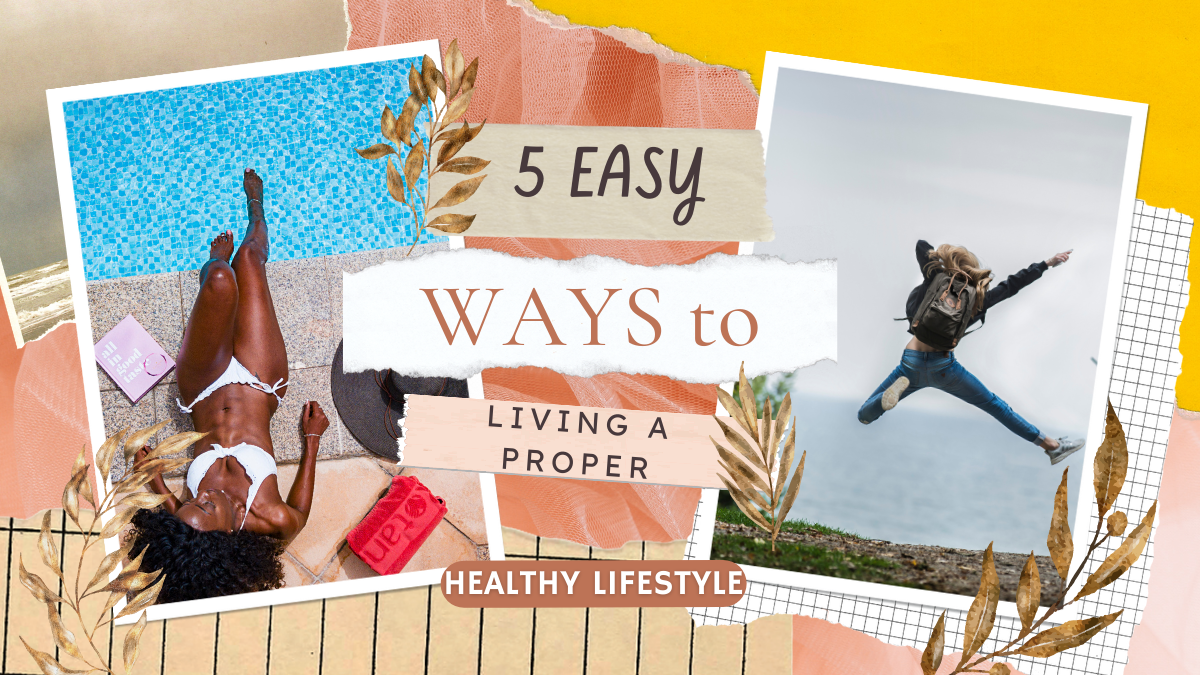 5 Easy Ways to Live a Proper Healthy Lifestyle - Your Guide to a ...