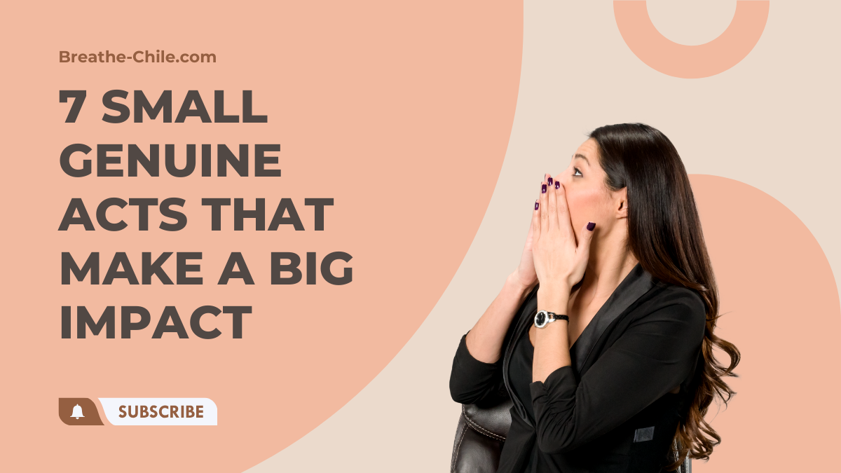 7 Small Genuine Acts That Make a Big Impact - Your Guide to a Healthy ...